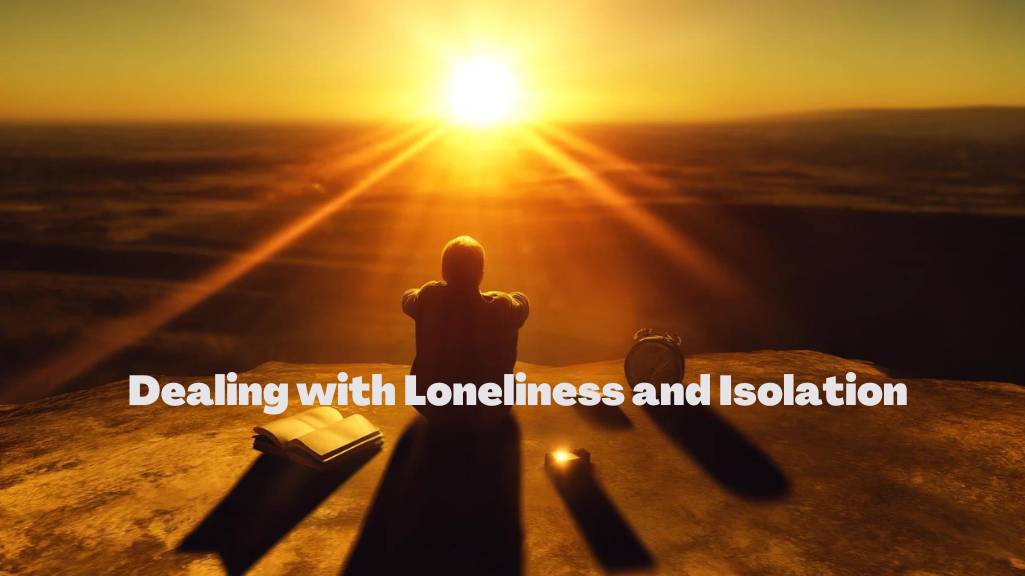 Dealing with Loneliness and Isolation: Strategies for Overcoming ...